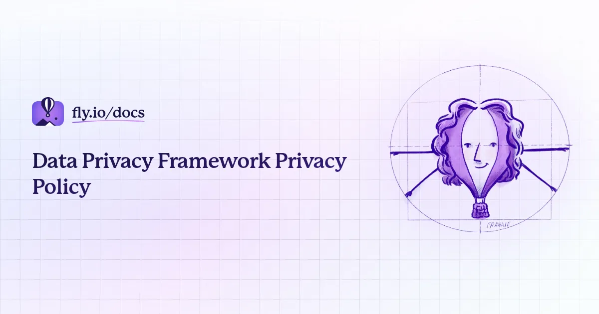 Data Privacy Framework Privacy Policy · Fly Docs