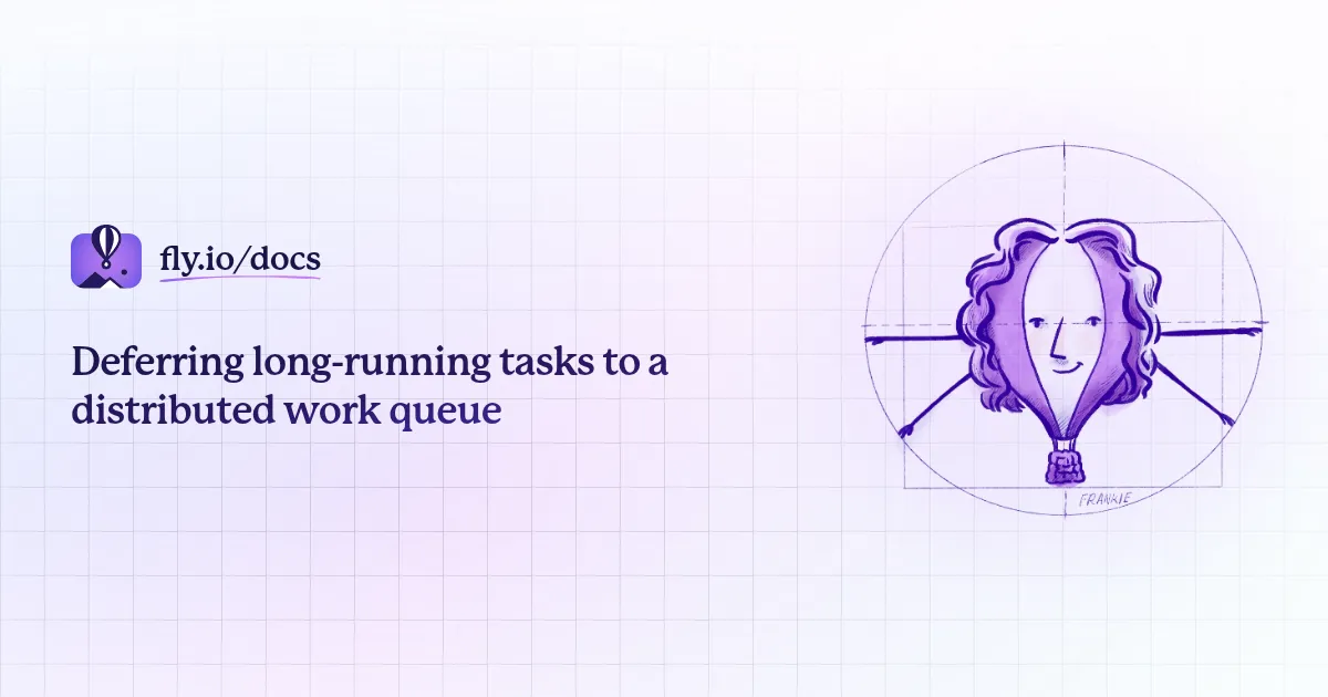 Deferring long-running tasks to a distributed work queue · Fly Docs