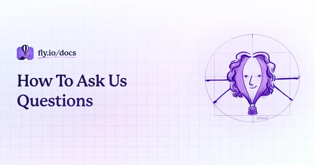 How To Ask Us Questions · Fly Docs