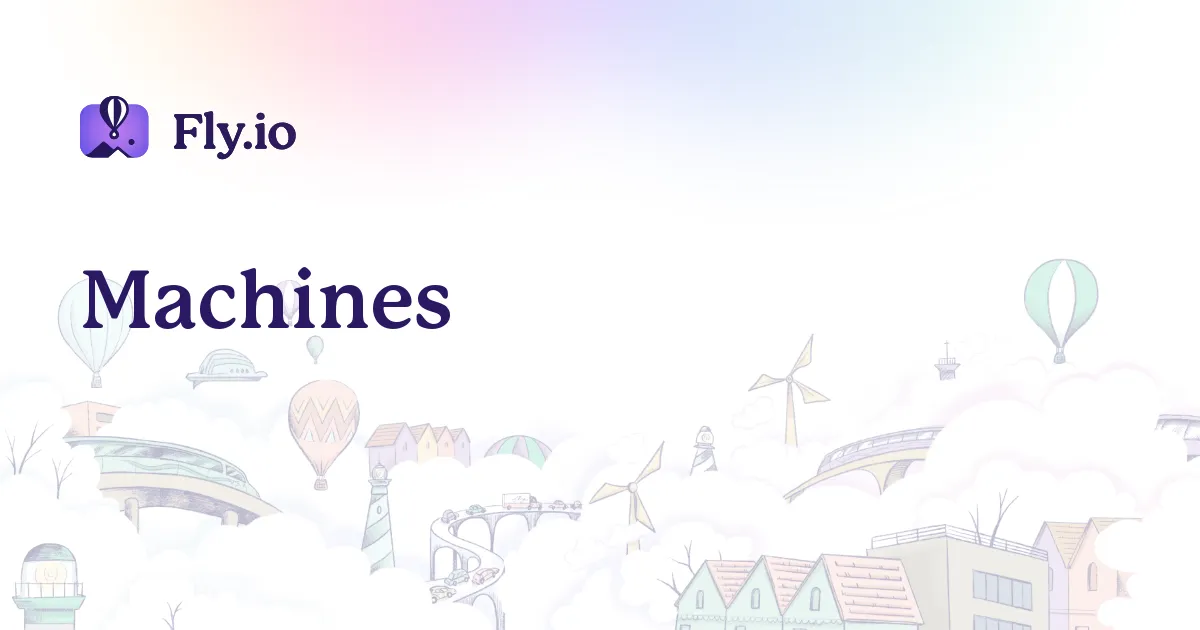 Machines · Fly Docs Machines · Fly Docs