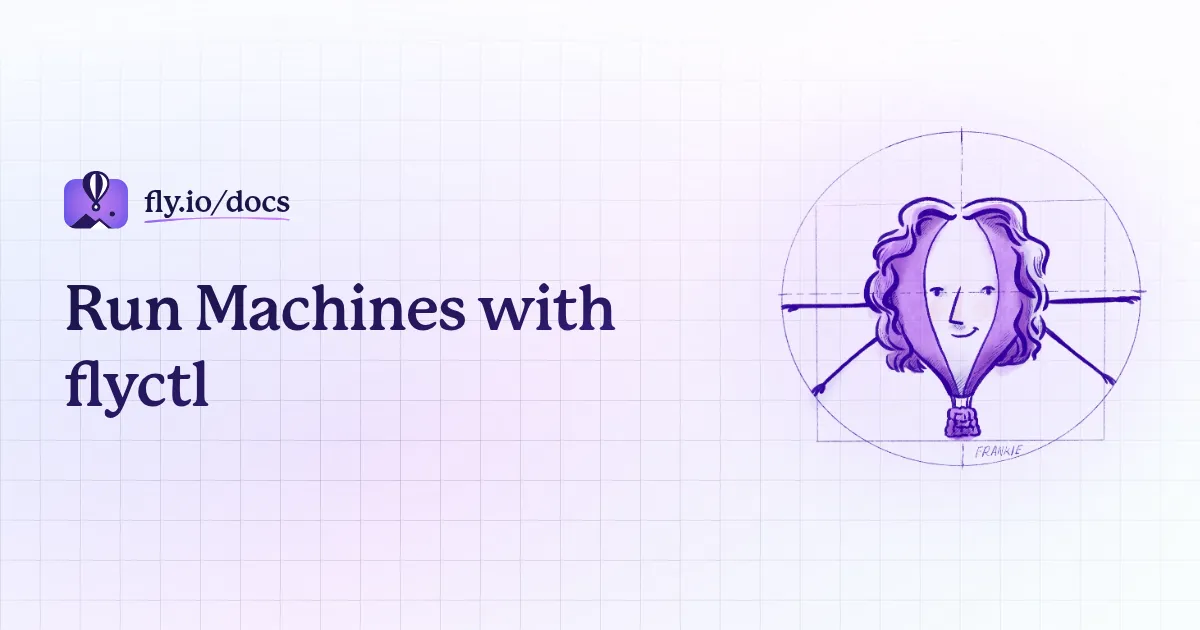 Run Machines with flyctl · Fly Docs