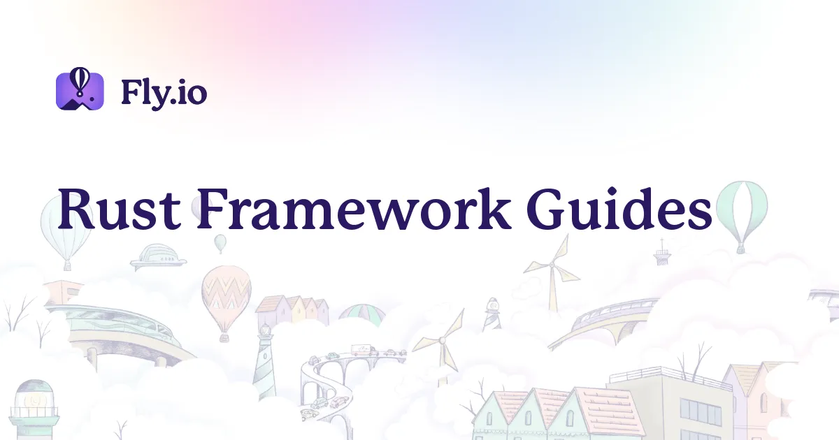 Rust Framework Guides · Fly Docs