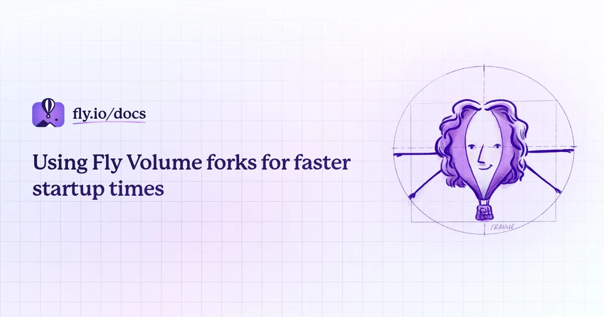 Using Fly Volume forks for faster startup times · Fly Docs