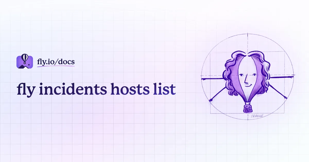 fly incidents hosts list · Fly Docs