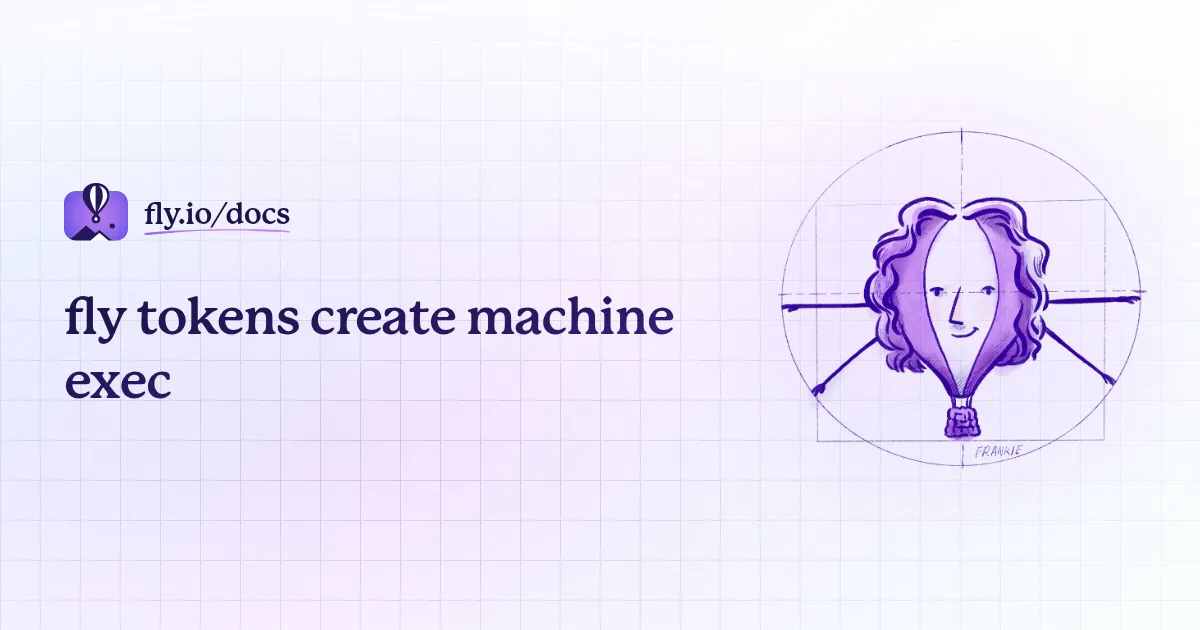 fly tokens create machine exec · Fly Docs